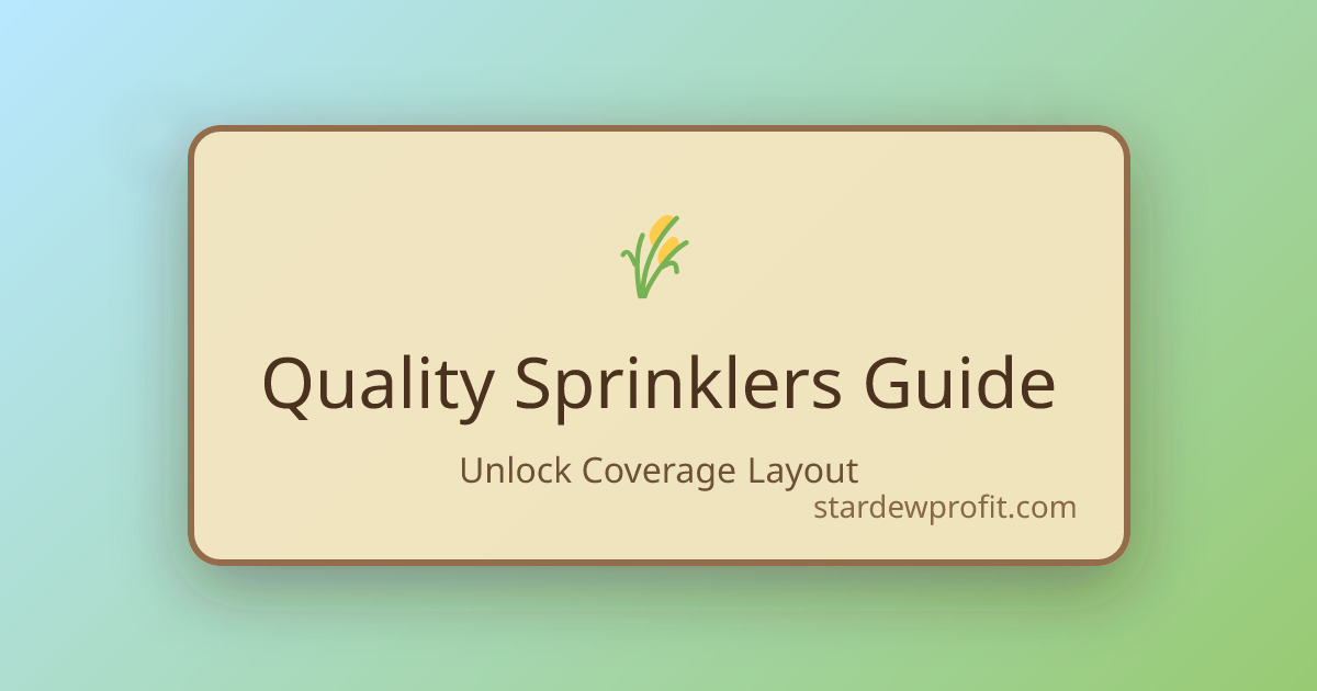Quality Sprinklers Guide Stardew Valley 1.6 | Unlock, Coverage, Layout Tips